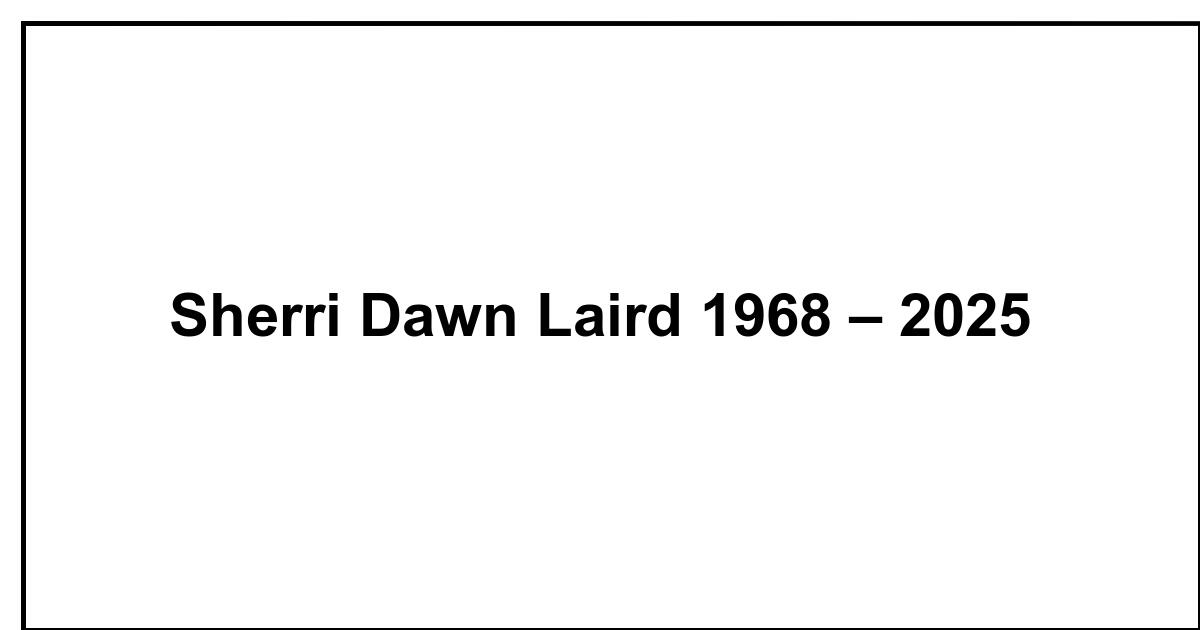 Obituary: Sherri Dawn Laird 1968 – 2025
