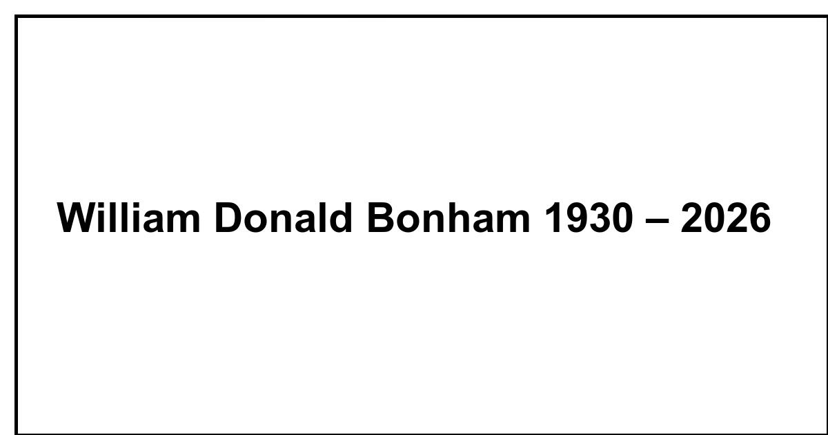 Obituary: William Donald Bonham 1930 – 2026